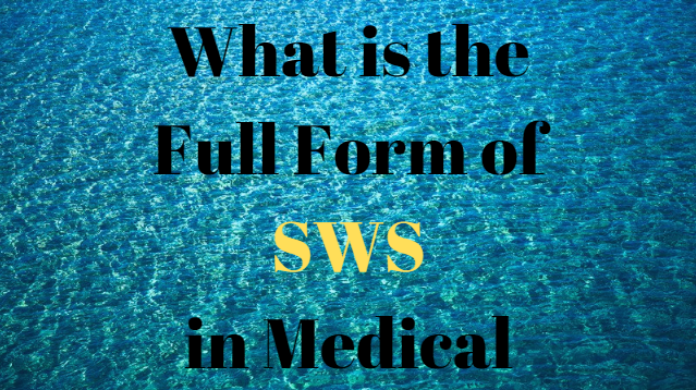 What is ‘SWS’ Full Form in Medical and Others? FullFullForm | FullFullForm